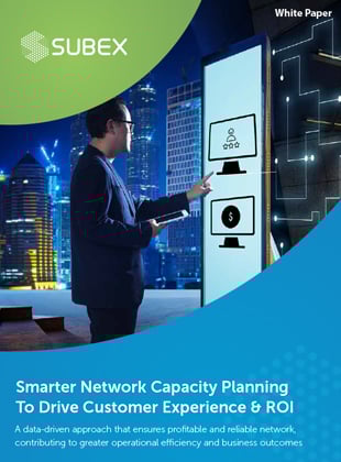 Smarter Network Capacity Planning To Drive Customer Experience & ROI